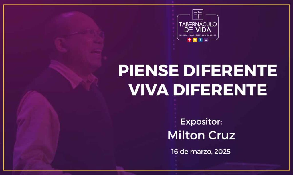 Piense diferente, viva diferente – Milton Cruz – Tabernáculo de Vida